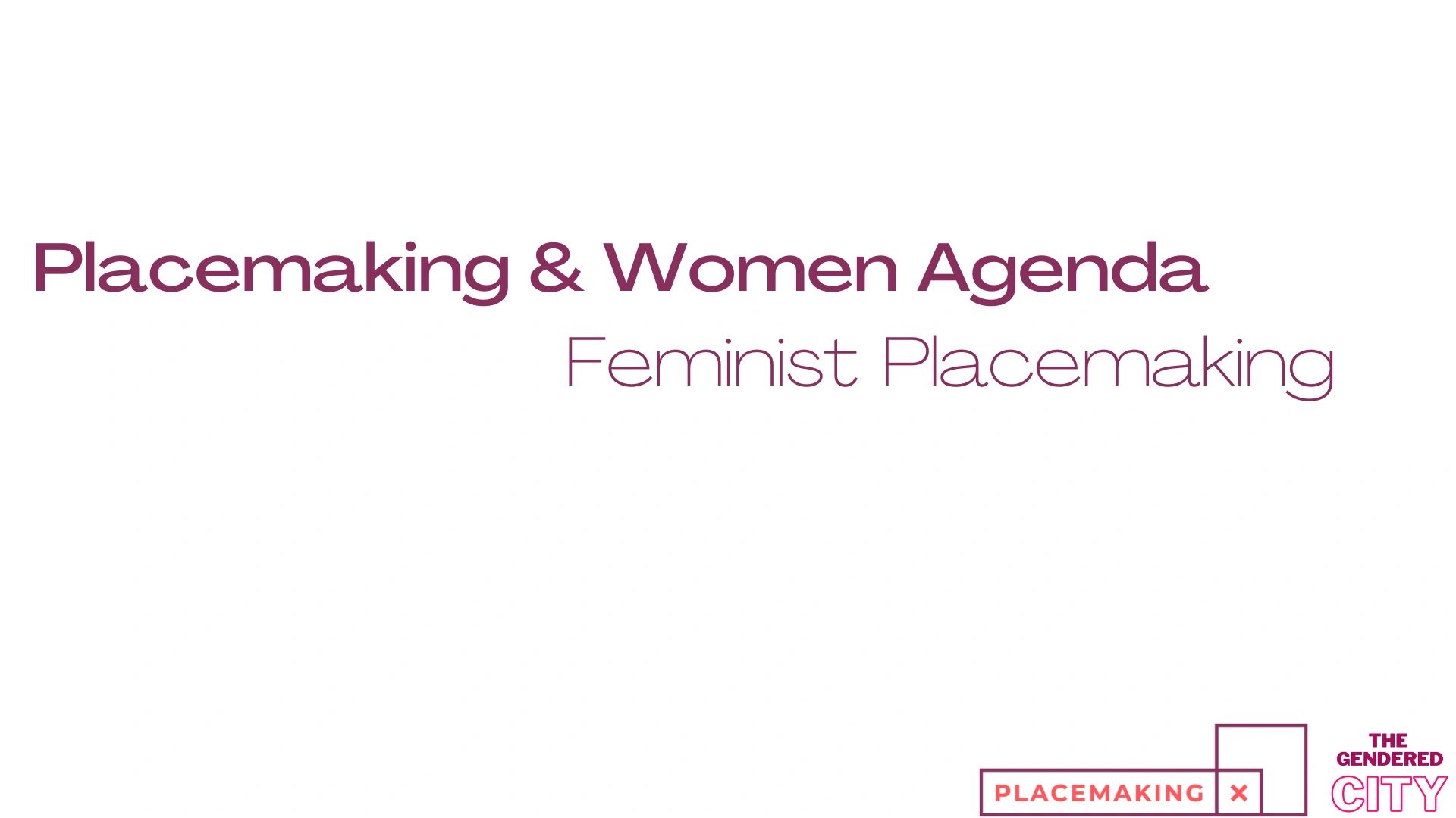 "Who Owns Our Public Space?" Feminist Placemaking